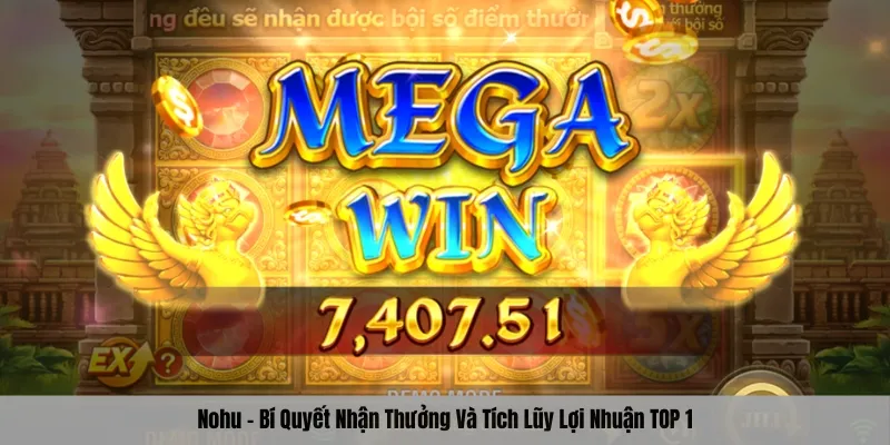 NOHU – Bí Quyết Nhận Thưởng Và Tích Lũy Lợi Nhuận TOP 1